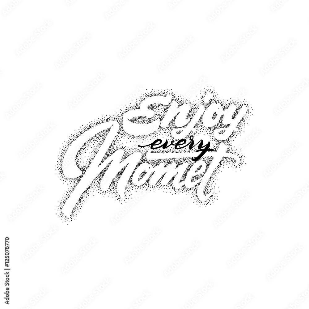 Enjoy every Moment . hand drawn, lettering, Dotwork for design and ...