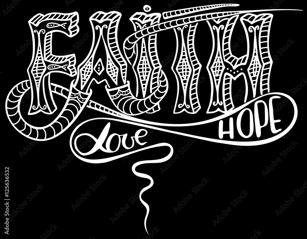 Faith; hope; love. Inspirational and motivational quote. Modern brush ...