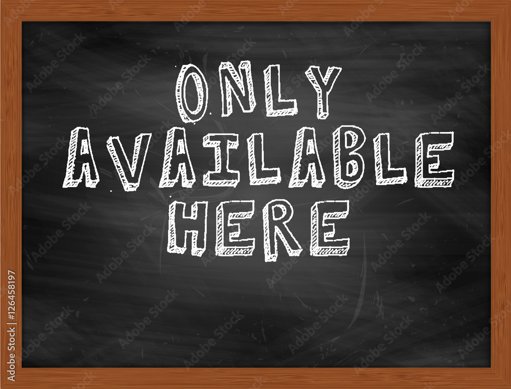 ONLY AVAILABLE HERE handwritten text on black chalkboard Stock ...