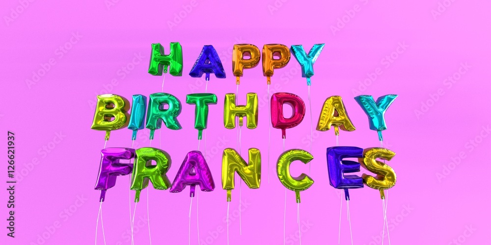Happy Birthday Frances card with balloon text - 3D rendered stock image ...