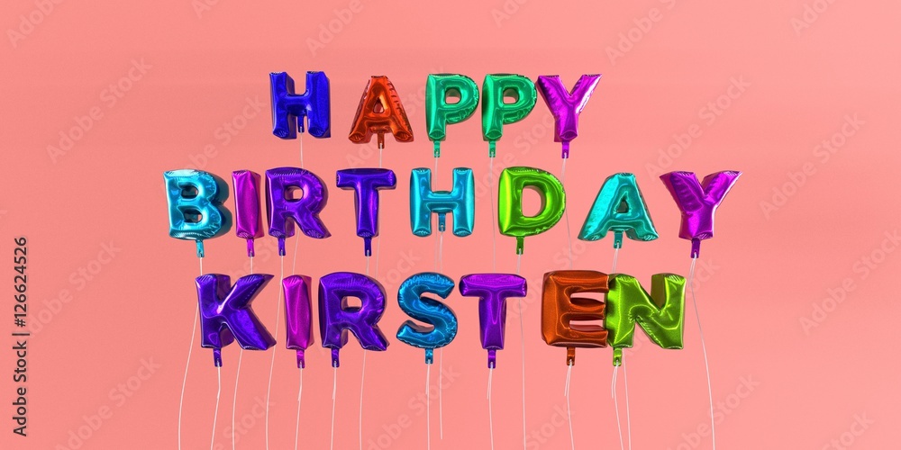 Happy Birthday Kirsten card with balloon text - 3D rendered stock image ...