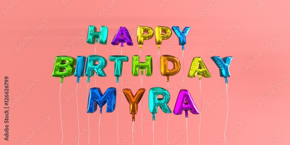 Happy Birthday Myra card with balloon text - 3D rendered stock image ...