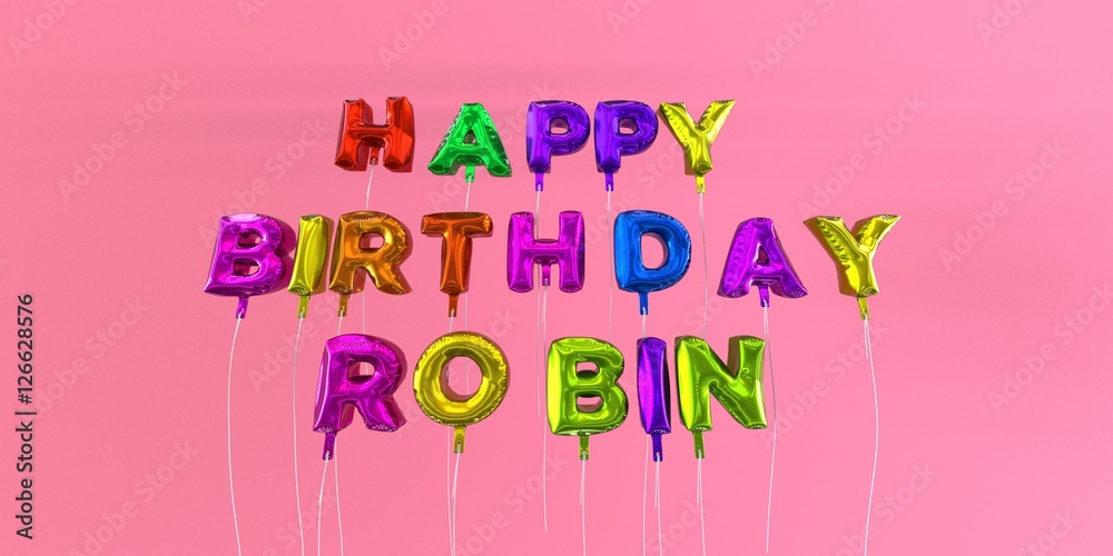 Happy Birthday Robin card with balloon text - 3D rendered stock image ...