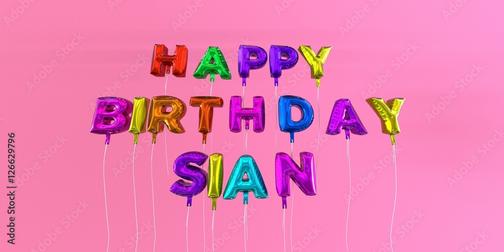 Happy Birthday Sian card with balloon text - 3D rendered stock image. This image can be used for ...