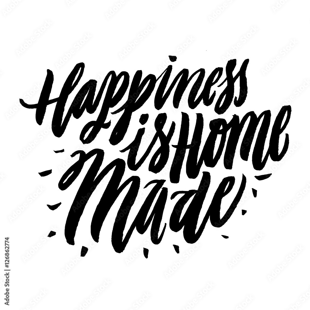 Happiness is Home Made. Positive quote handwritten with brush ...