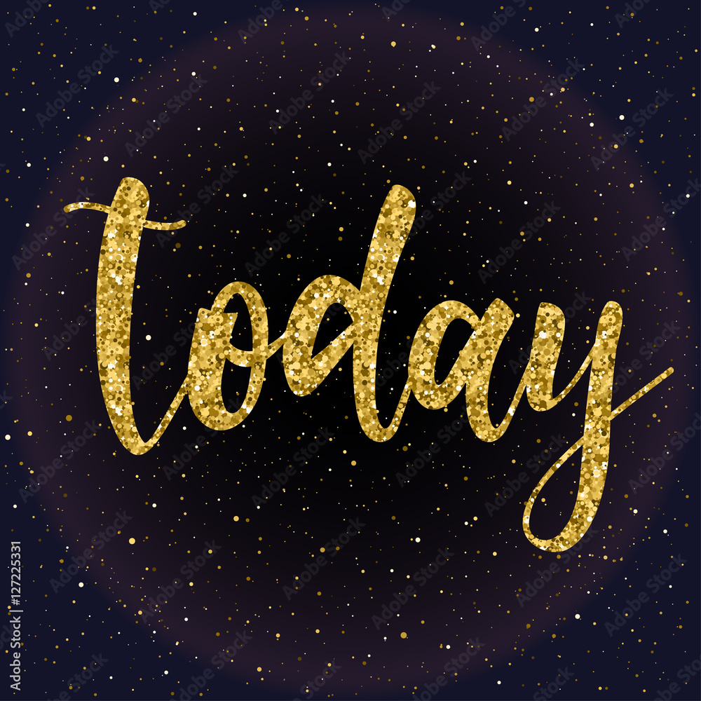 Today. Handwritten gold lettering isolated on dark. Doodle handmade ...