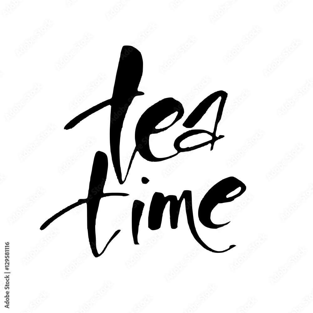 Tea time. Brush ink inscription. Typography card or t-shirt print ...