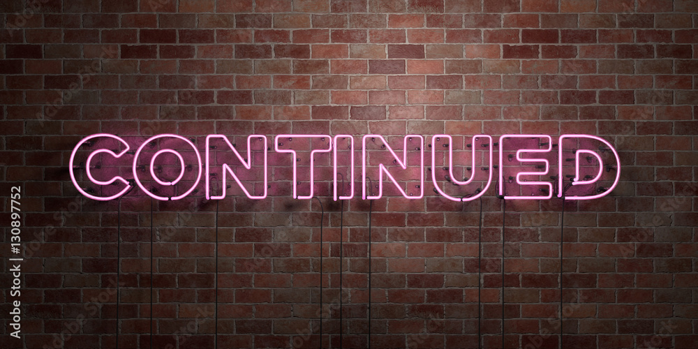 CONTINUED - fluorescent Neon tube Sign on brickwork - Front view - 3D ...