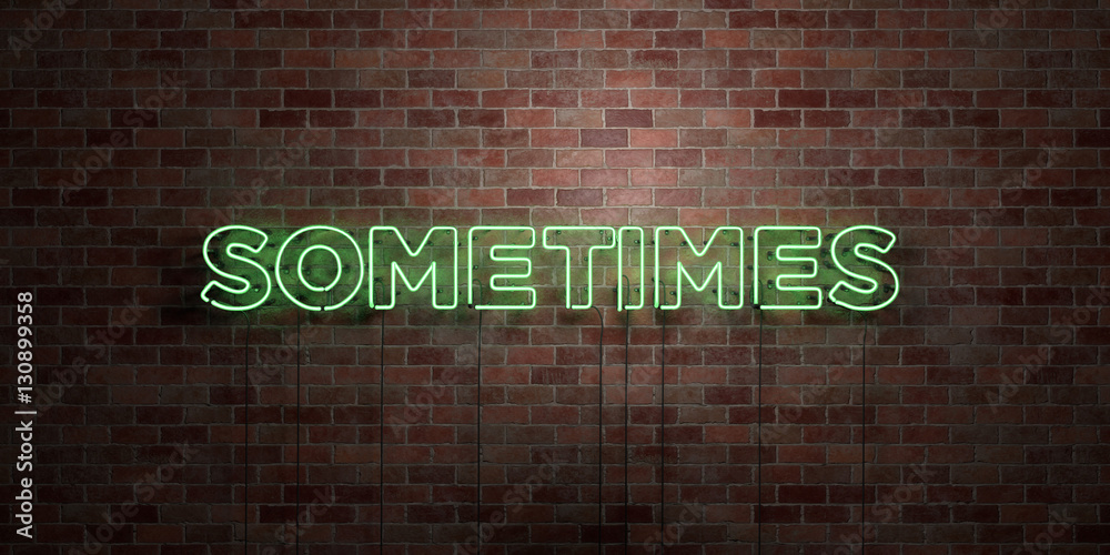 SOMETIMES - fluorescent Neon tube Sign on brickwork - Front view - 3D ...