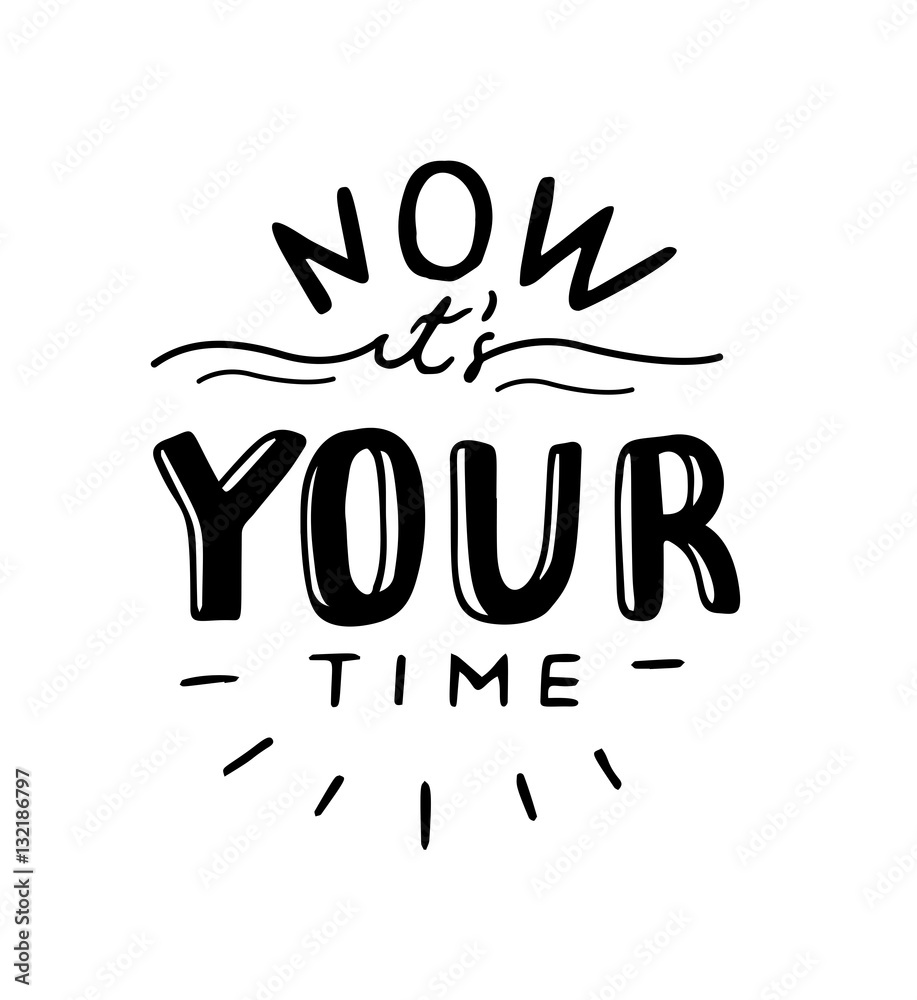 Hand drawn poster with motivational quote now it's your time. Vector ...