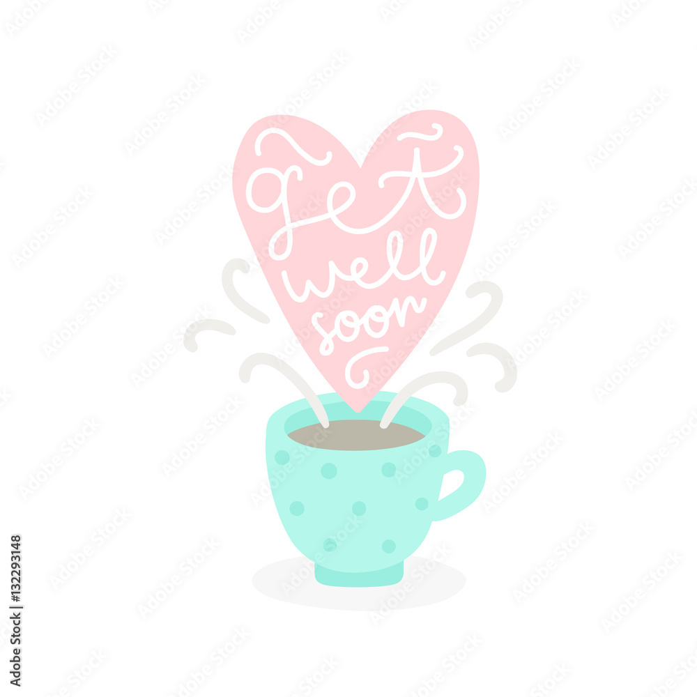 Get well soon. Cup with hot tea. Hand drawn calligraphy. Vector ...