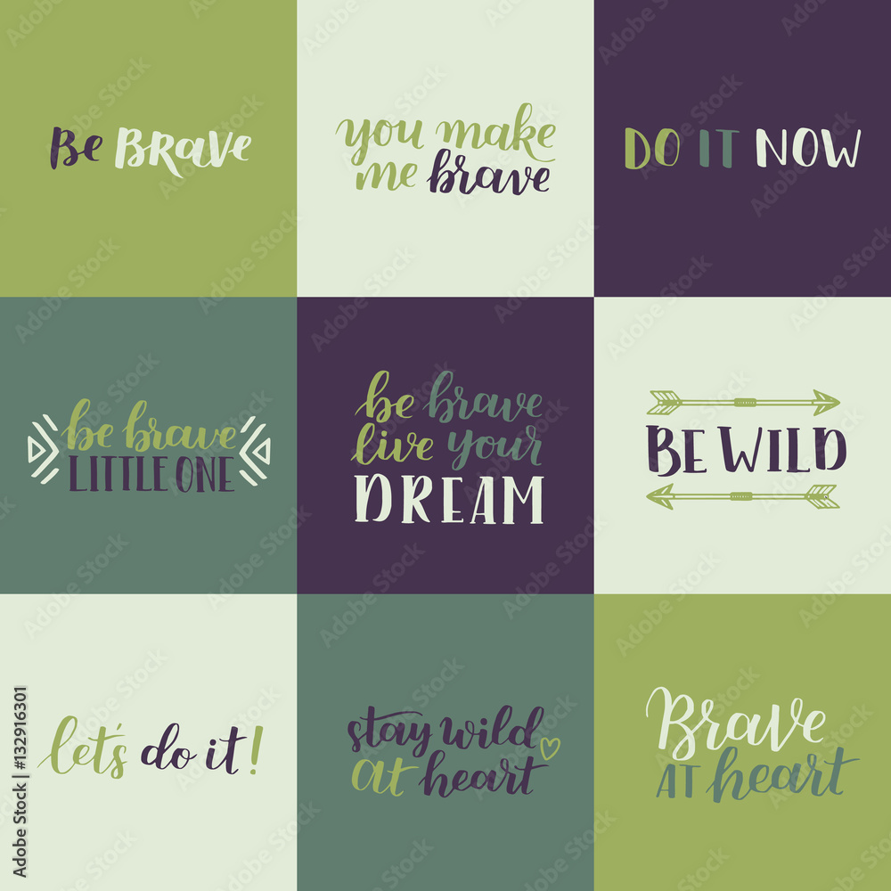 Set of hand drawn quotes about courage and braveness. Be brave be wild ...