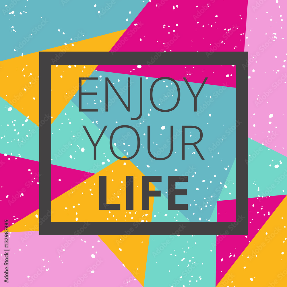 Enjoy your life on bright background. Inspirational typographic poster ...
