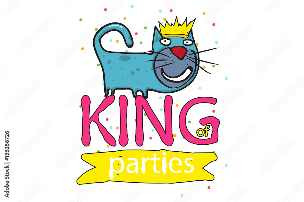 funny cat - parties king. Hand lettering.Vector printable poster with ...