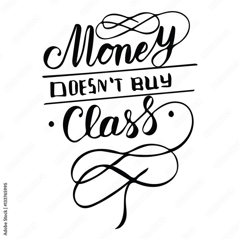Money Doesn't Buy Class - inspirational hand drawn quote. Lettering ...