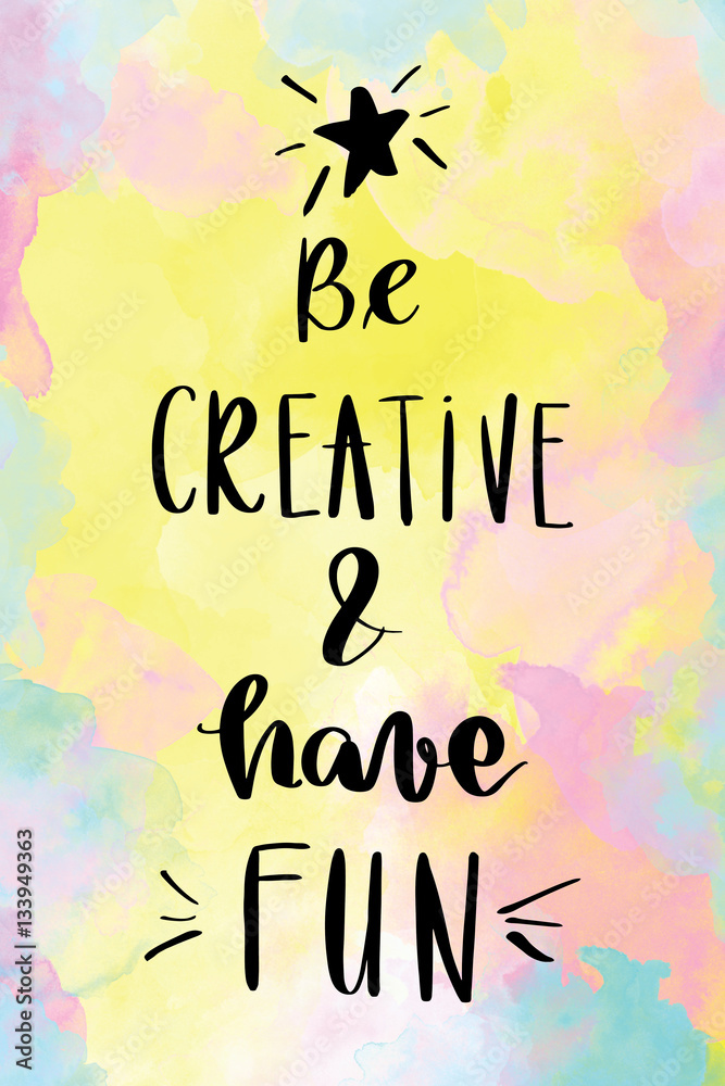 Be creative and have fun handwriting message on colorful background ...