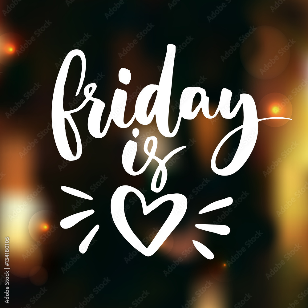 Have A Happy Friday Love
