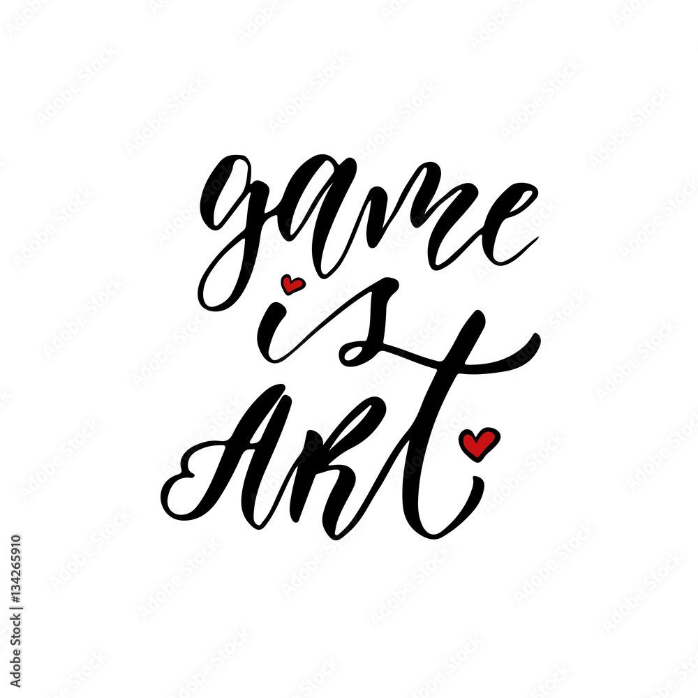 Hand drawn vector lettering. Game is Art. Inspiration modern ...