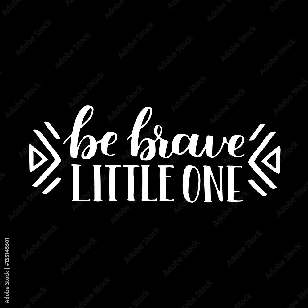 hand drawn quote about courage and braveness. Be brave be wild phrases ...