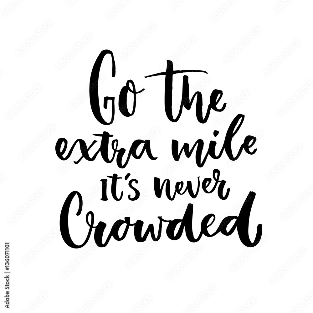 Go the extra mile, it's never crowded. Motivational quote about ...