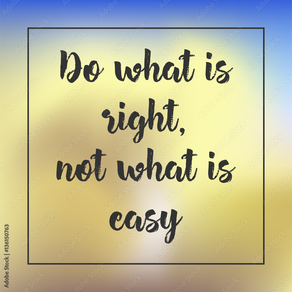 do what is right, not what is easy. Inspirational quote, motivation ...