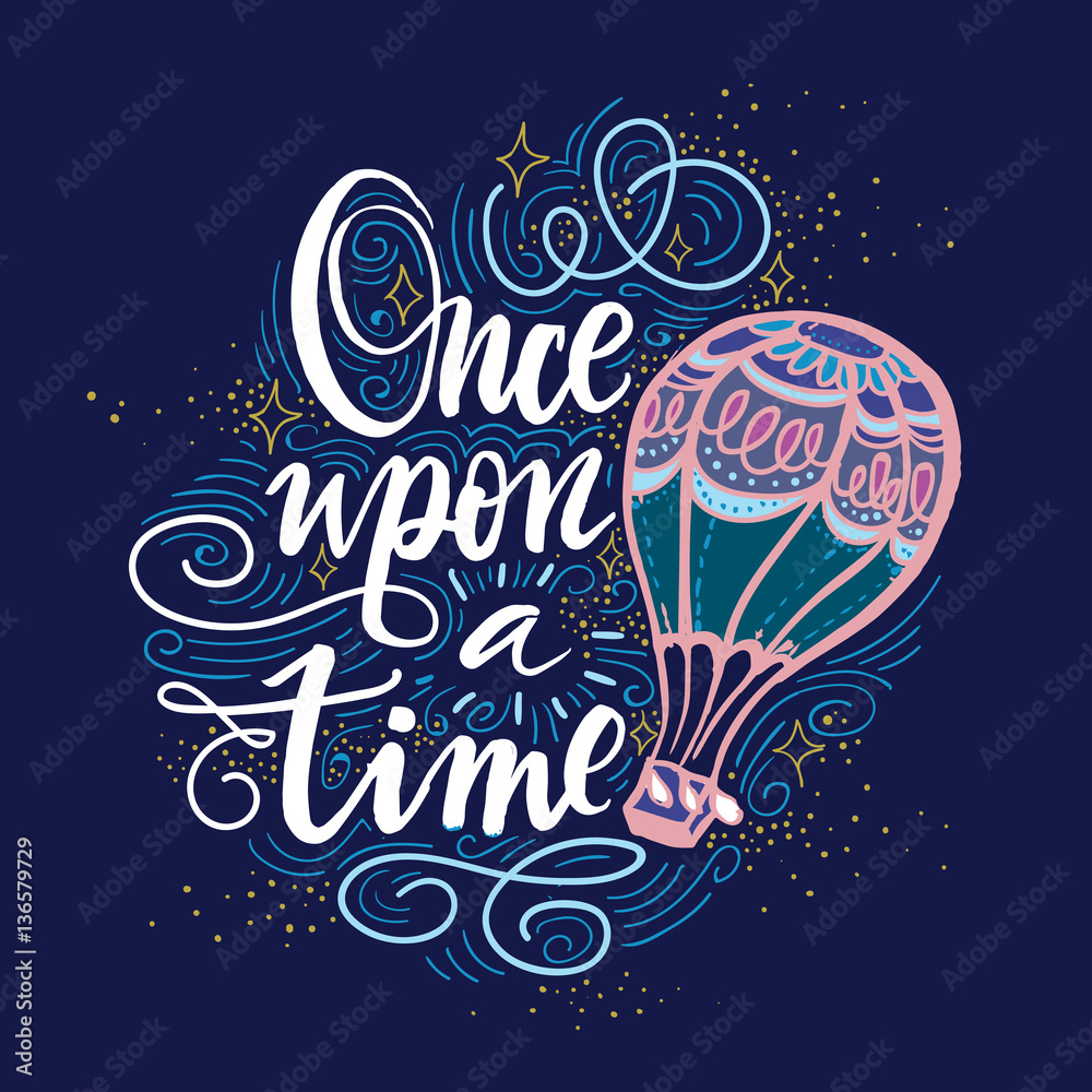 Once upon a time. Vector hand drawn motivational and inspirational ...