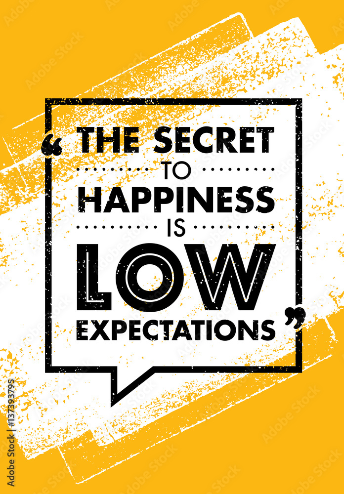 The Secret To Happiness Is Low Expectations. Inspiring Creative ...
