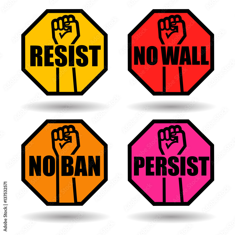 set of protest signs. Resist, persist, no wall, no ban. Stop sign shape ...