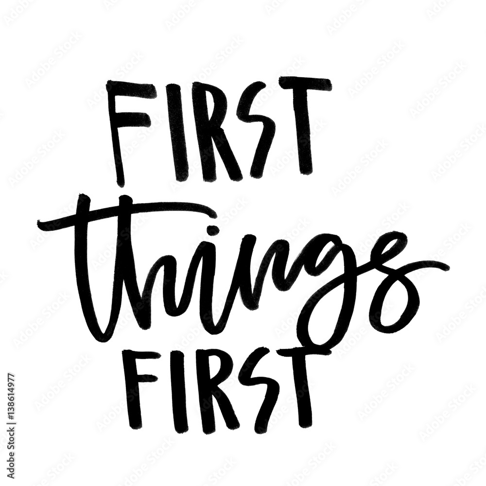 First things first. Handwritten text. Modern calligraphy. Isolated ...