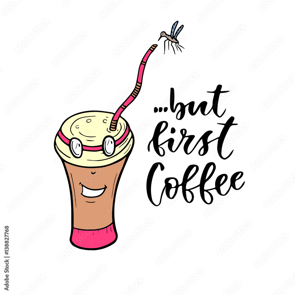 Cartoon character coffee mug. Modern vector lettering - but first ...