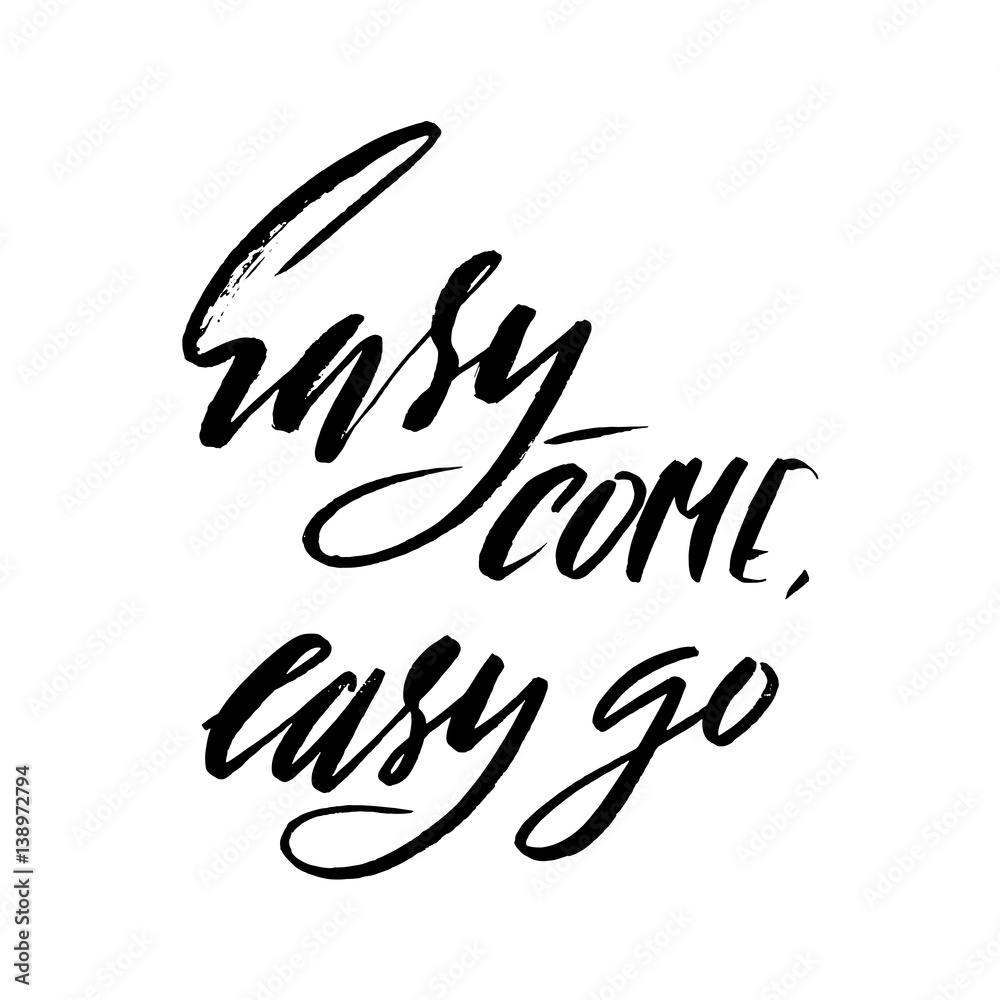Easy Come Easy Go Hand Drawn Lettering Proverb Vector Typography