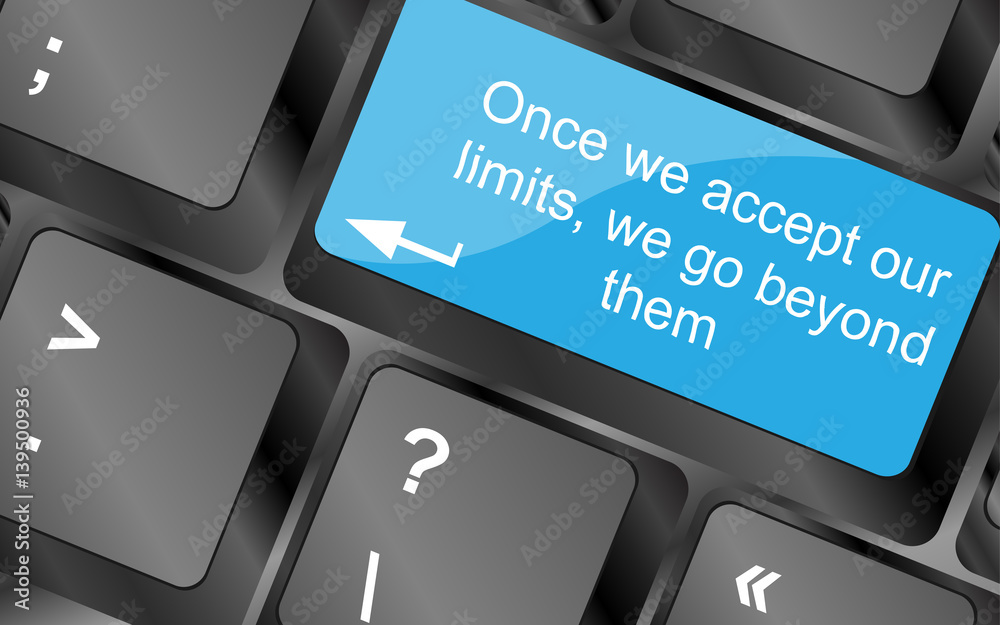once we accept our limits we go beyond them. Computer keyboard keys ...