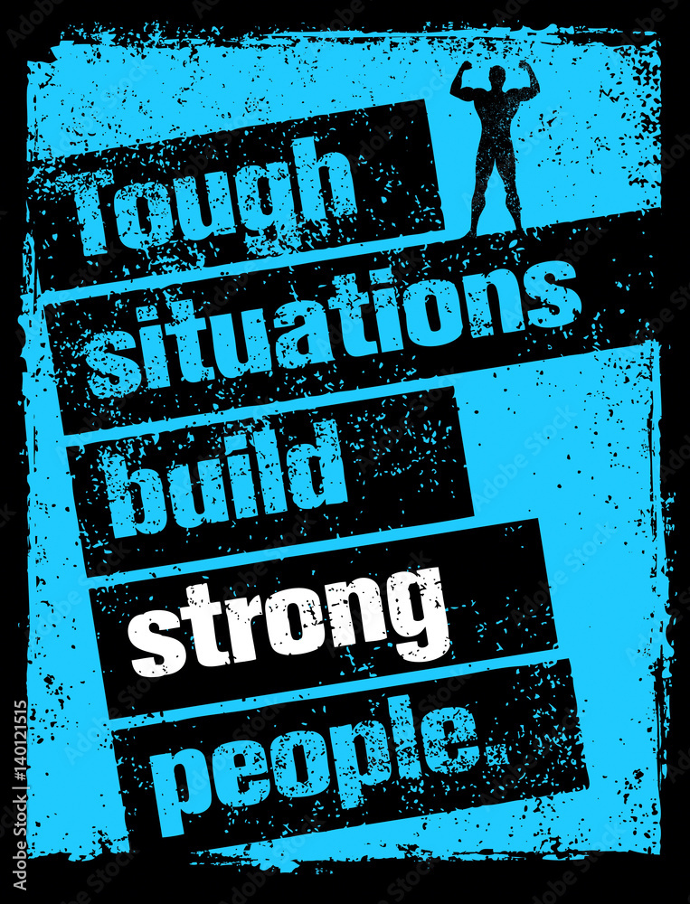 Tough Situations Build Strong People Motivation Quote. Creative Grunge ...