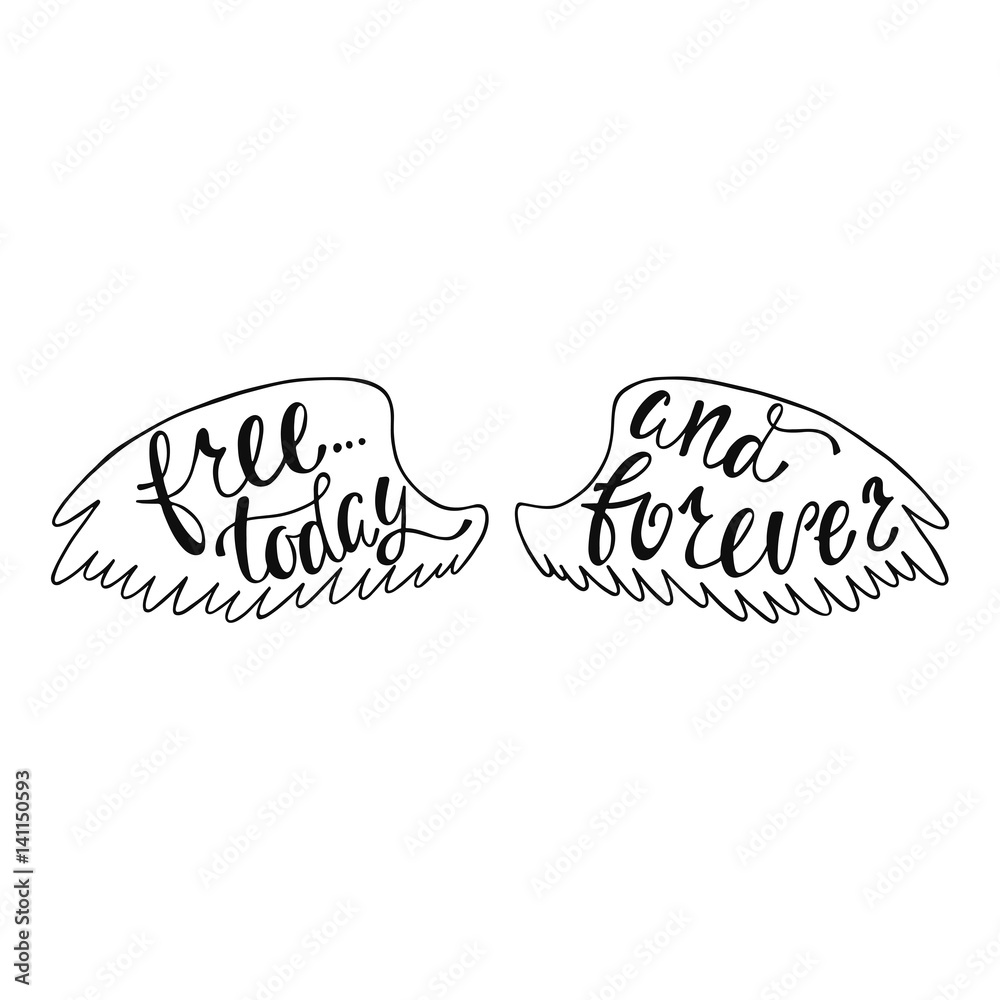 Free today and forever. Inspirational quote about freedom. Handwritten ...
