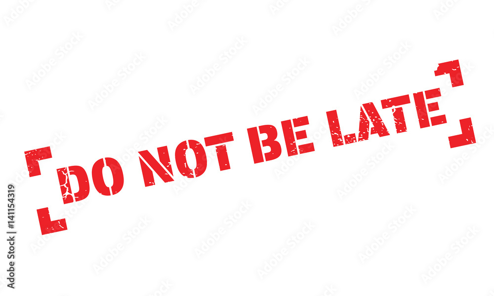 Do Not Be Late rubber stamp. Grunge design with dust scratches. Effects ...