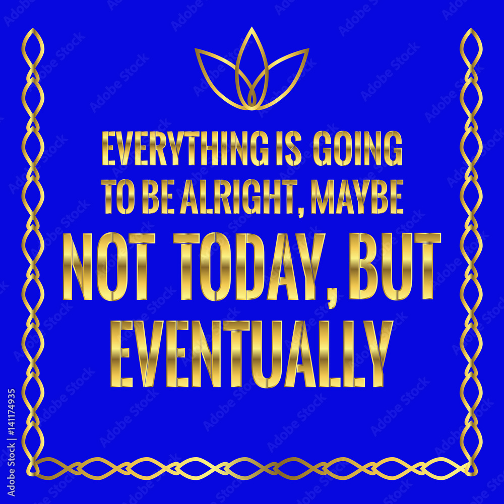 Everything Is Going To Be Alright Quotes