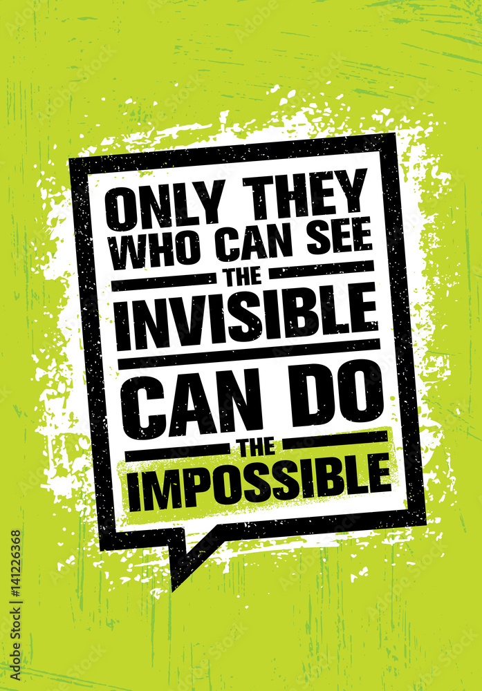 Only He Who Can See The Invisible Can Do The Impossible. Inspiring ...