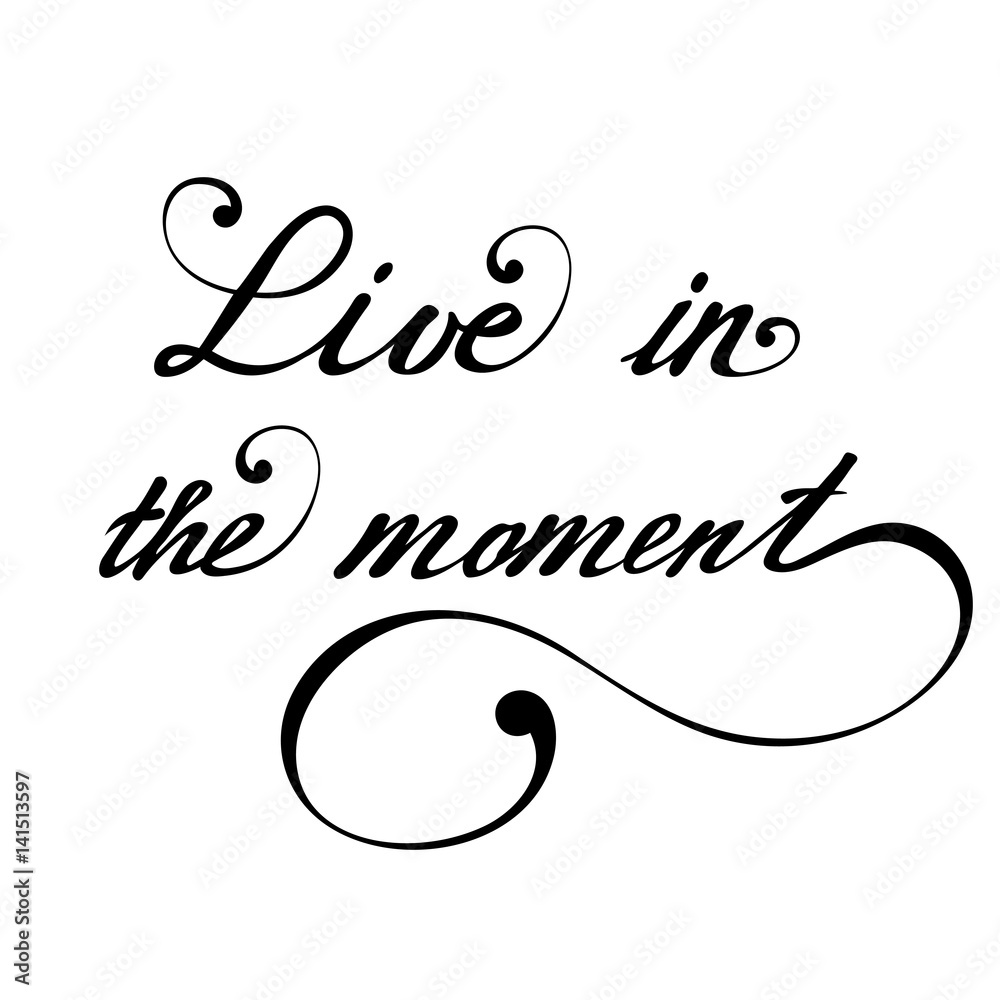 Live in the moment. Vector hand lettering inspirational and ...