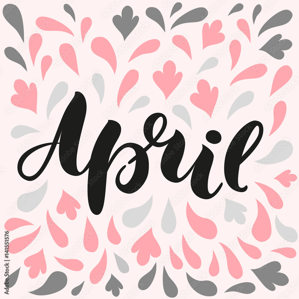 Hand lettered inspirational text April. Hand brushed ink lettering ...