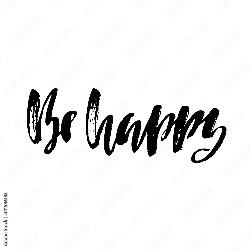 Be happy. Dry brush calligraphy motivational phrase. Handwritten ...
