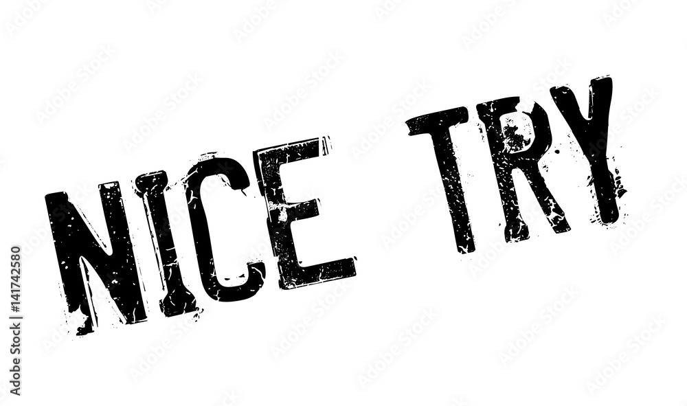 Nice Try rubber stamp. Grunge design with dust scratches. Effects can ...