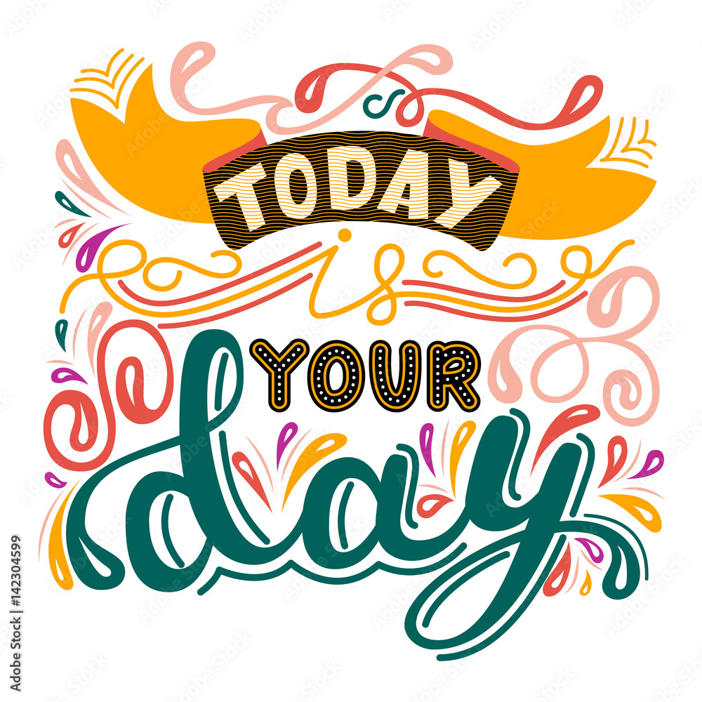 Inscription - Today is your day. Lettering design. Handwritten ...