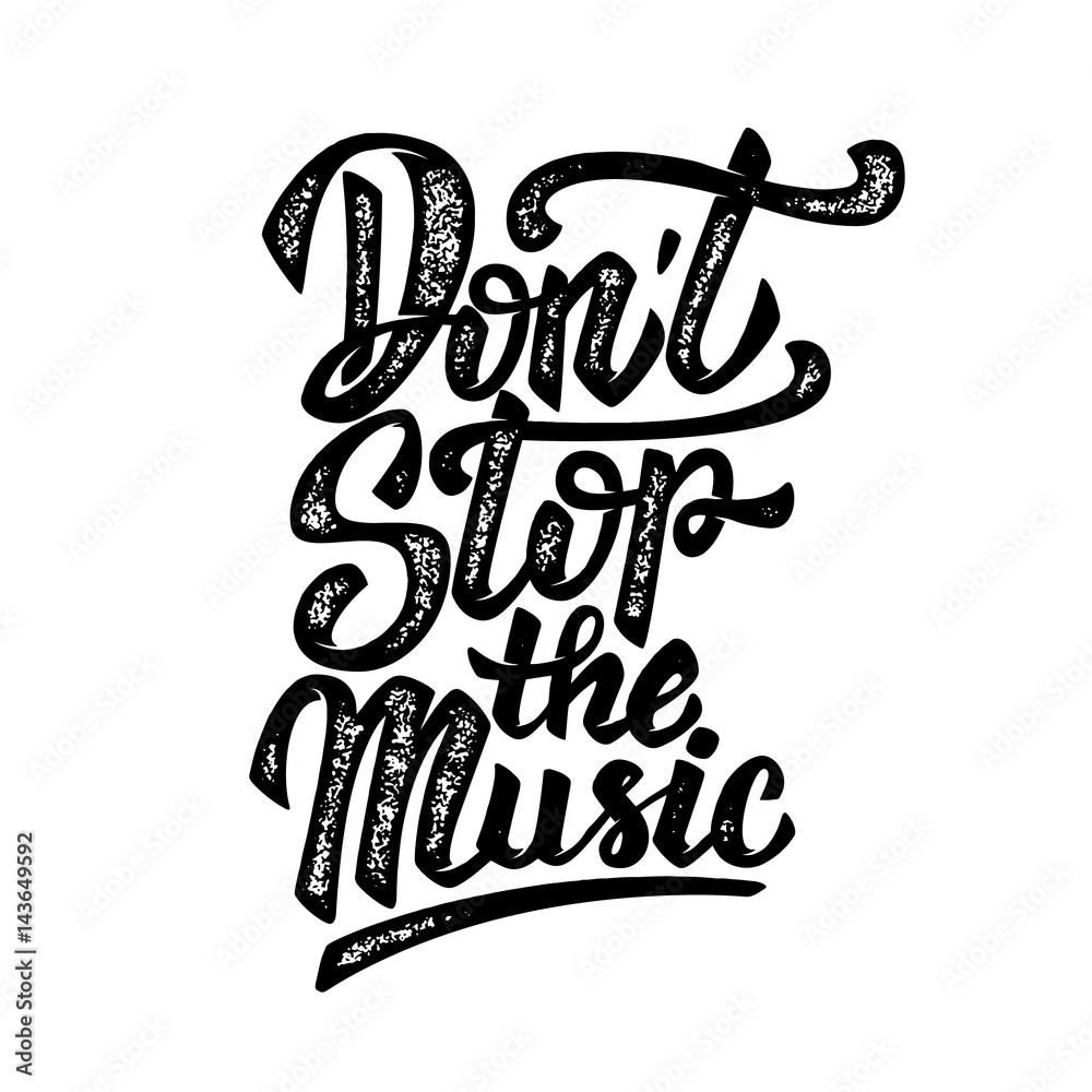 Don't stop the music. Hand drawn lettering phrase isolated on white ...