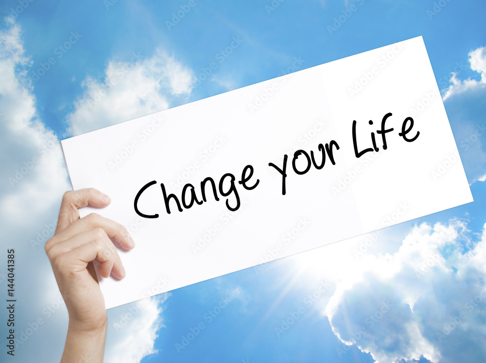 Change your Life Sign on white paper. Man Hand Holding Paper with text ...