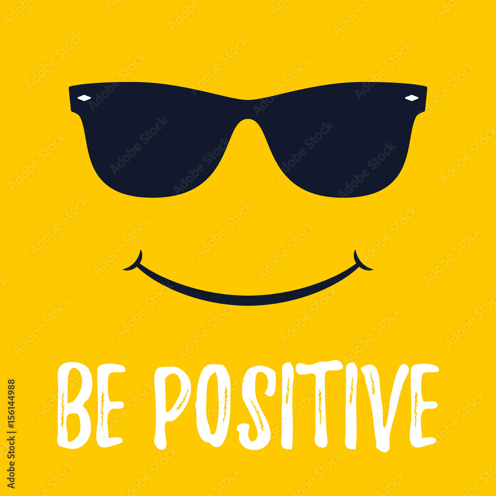 Be positive. Smile face with sunglasses and brush lettering. Vector ...