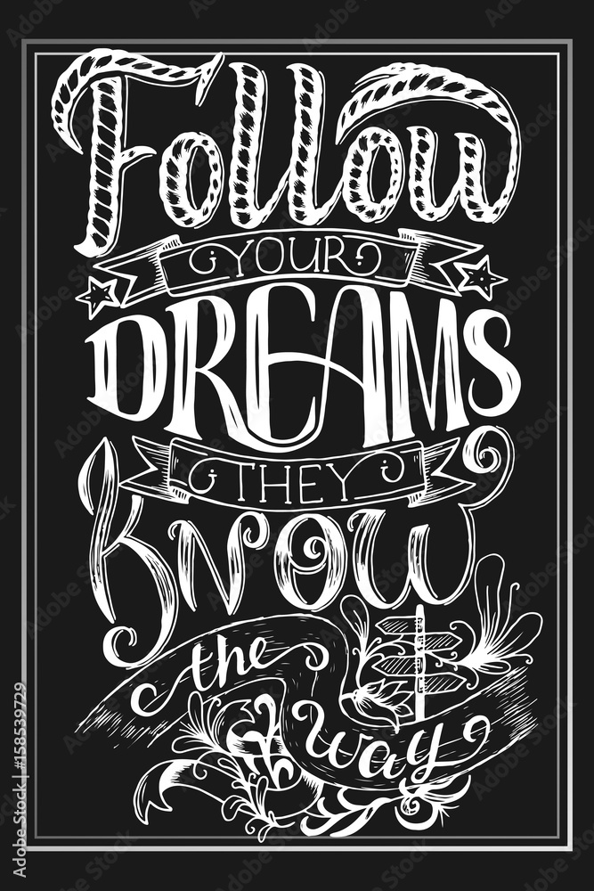 Follow your dreams. They know the way. Inspirational quote, hand ...