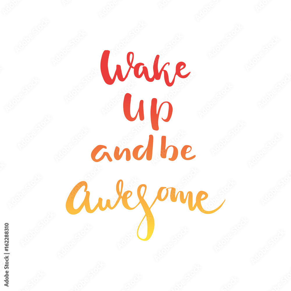 Wake up and be awesome hand lettering quote isolated in white ...