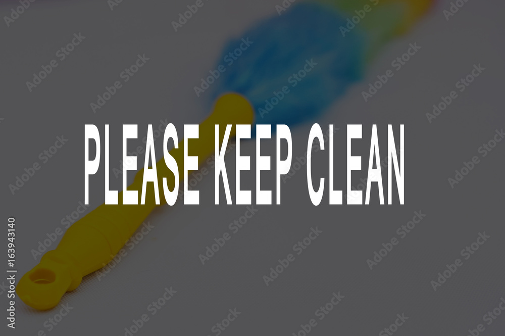 PLEASE KEEP CLEAN Text Over Father Duster Background Stock Photo ...