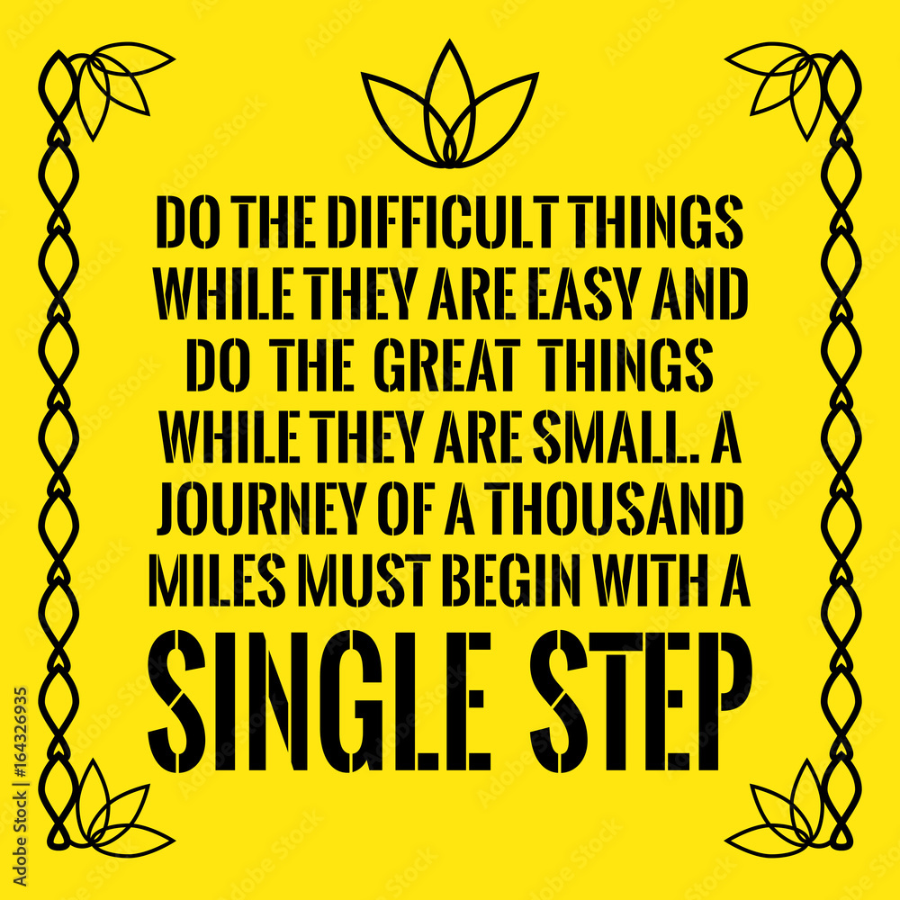 Motivational quote. Do the difficult things while they are easy and do ...