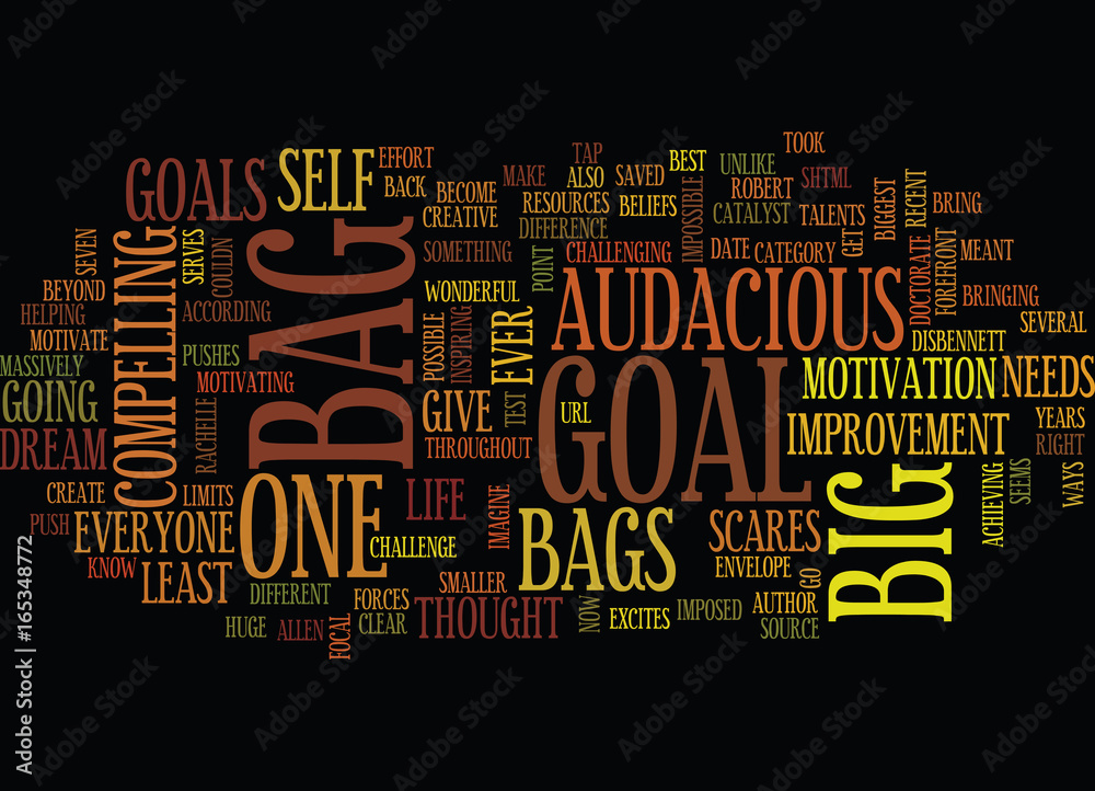 EVERYONE NEEDS A BAG BIG AUDACIOUS GOAL Text Background Word Cloud ...